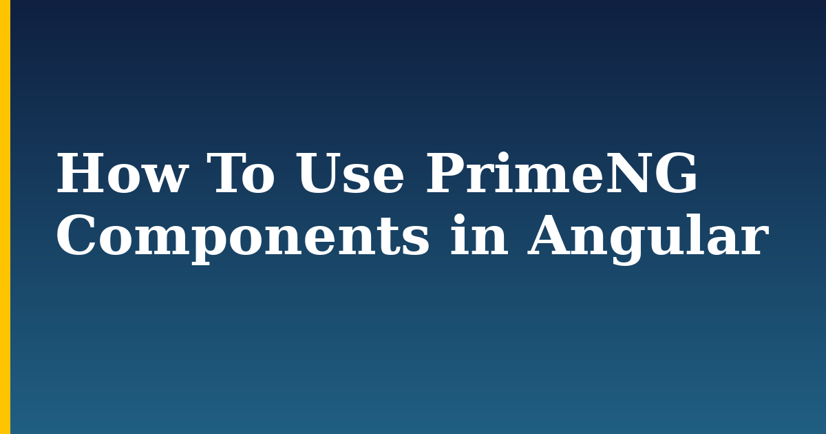 Primeng: Complete Guide - Progressive Robot